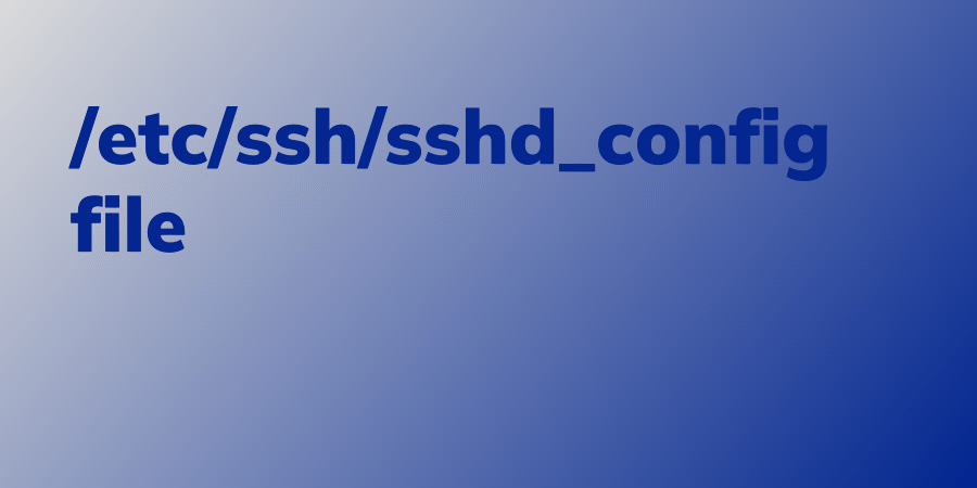 /etc/ssh/sshd_config: SSH daemon configuration - Linux Audit