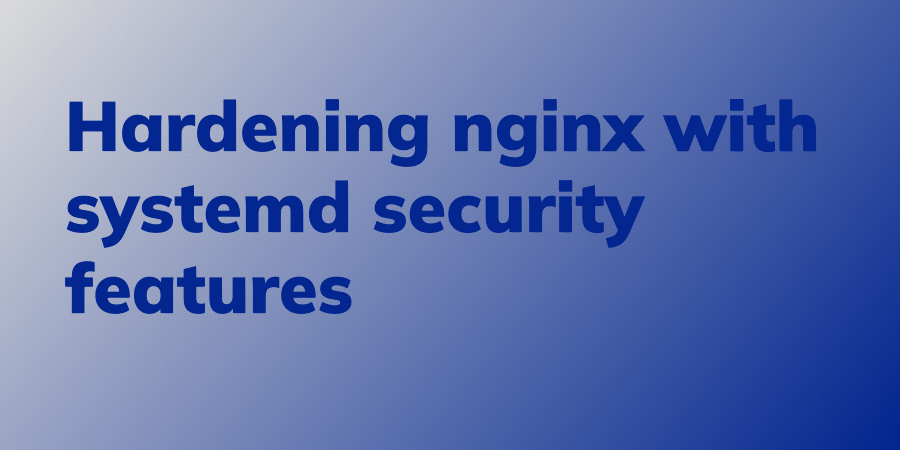 Hardening nginx with systemd security features - Linux Audit