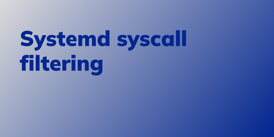 Systemd Syscall Filtering Linux Audit