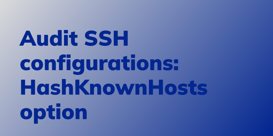 Audit SSH configurations: HashKnownHosts option - Linux Audit
