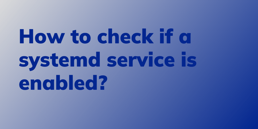 How to check if a systemd service is enabled? - Linux Audit