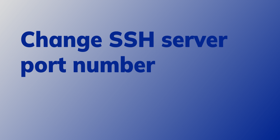 Change SSH server port number - Linux Audit