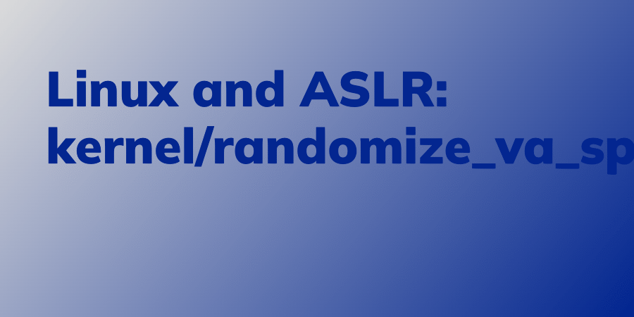 Linux and ASLR: kernel/randomize_va_space - Linux Audit