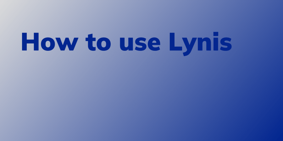 How to use Lynis - Linux Audit