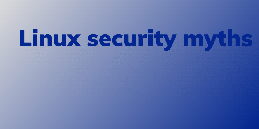 Linux security myths - Linux Audit