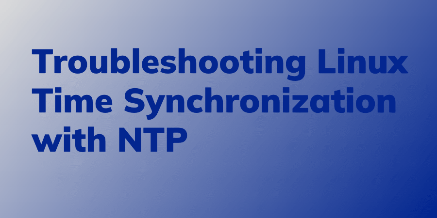Troubleshooting Linux Time Synchronization with NTP - Linux Audit