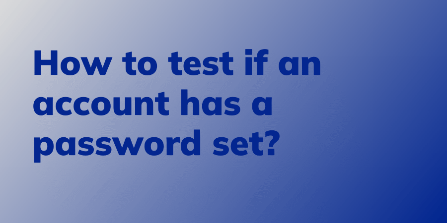How to test if an account has a password set? - Linux Audit