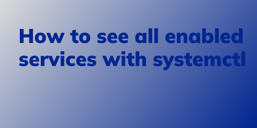 How to see all enabled services with systemctl - Linux Audit