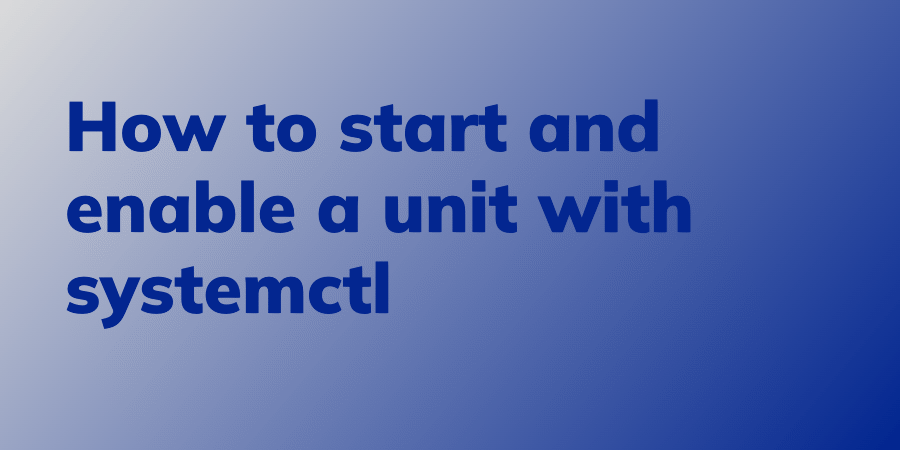 How To Start And Enable A Unit With Systemctl Linux Audit
