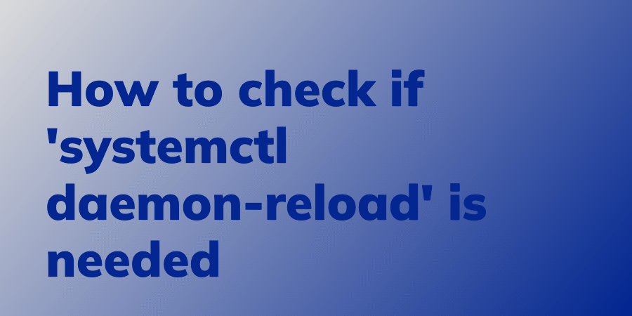 How To Check If Systemctl Daemon Reload Is Needed Linux Audit
