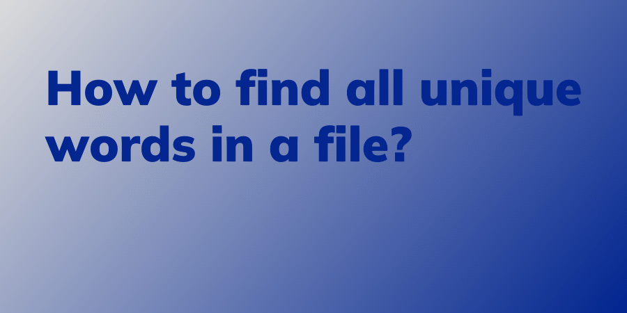 How to find all unique words in a file? - Linux Audit
