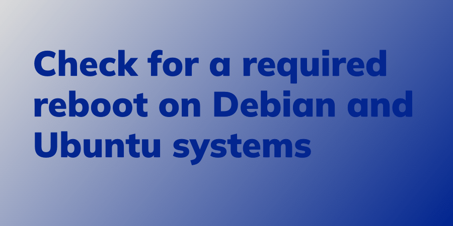 Check for a required reboot on Debian and Ubuntu systems - Linux Audit