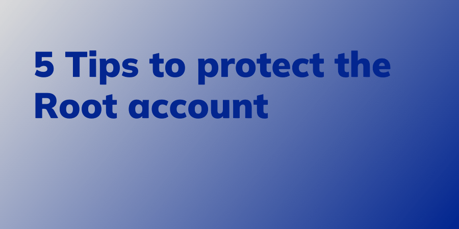 5 Tips to protect the Root account - Linux Audit