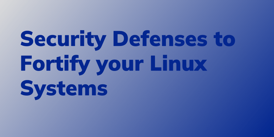 Security Defenses to Fortify your Linux Systems - Linux Audit