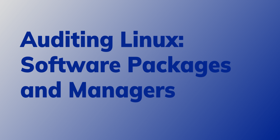 Auditing Linux: Software Packages and Managers - Linux Audit