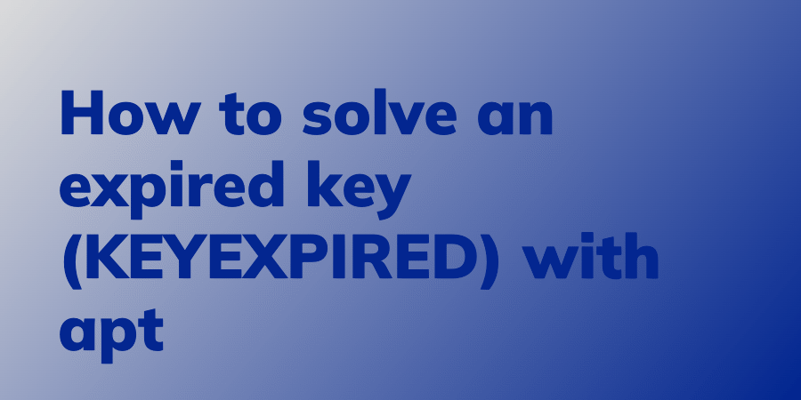 How to solve an expired key (KEYEXPIRED) with apt - Linux Audit