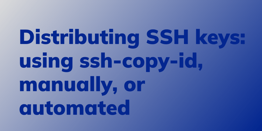Distributing SSH keys: using ssh-copy-id, manually, or automated - Linux Audit