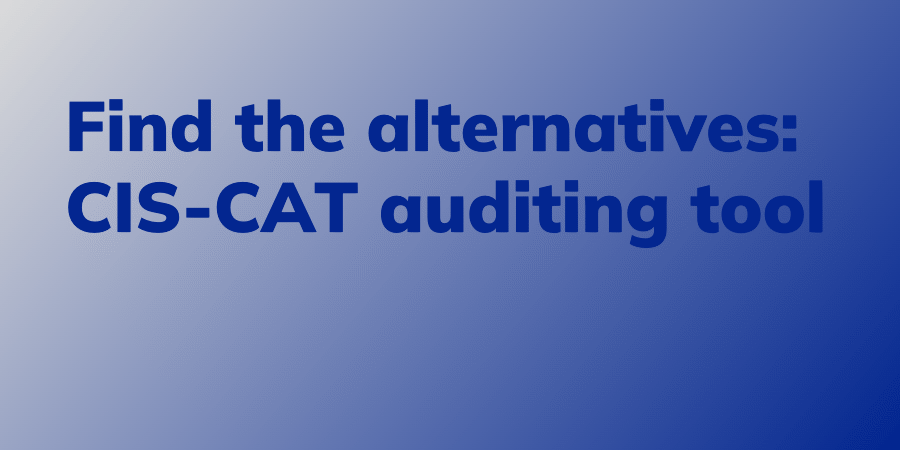 Find the alternatives: CIS-CAT auditing tool - Linux Audit