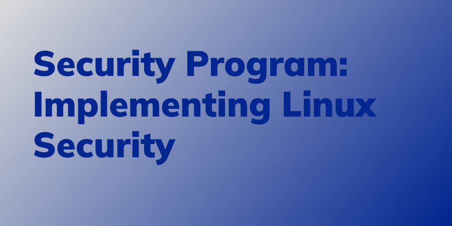 Security Program: Implementing Linux Security - Linux Audit