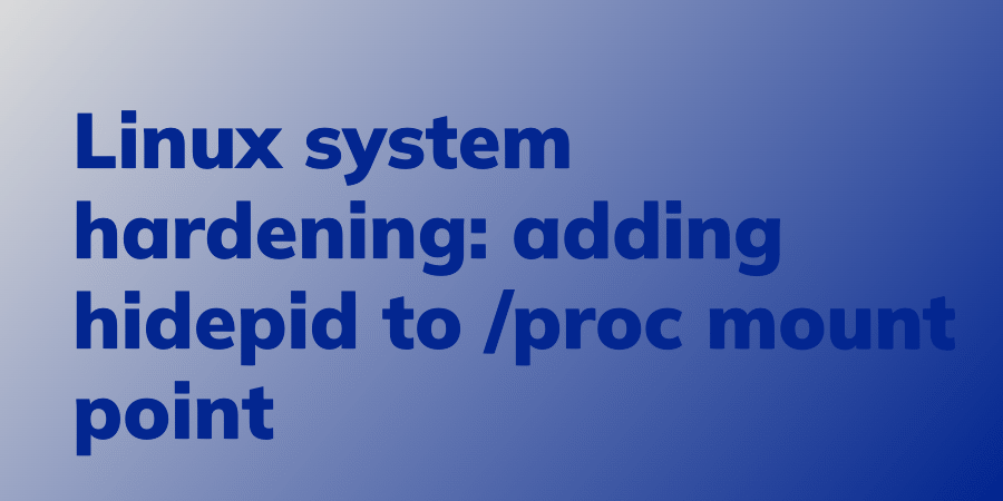 Linux system hardening: adding hidepid to /proc mount point - Linux Audit