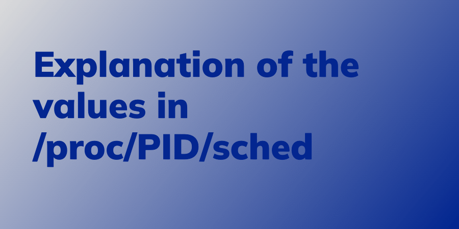 Explanation of the values in /proc/PID/sched - Linux Audit