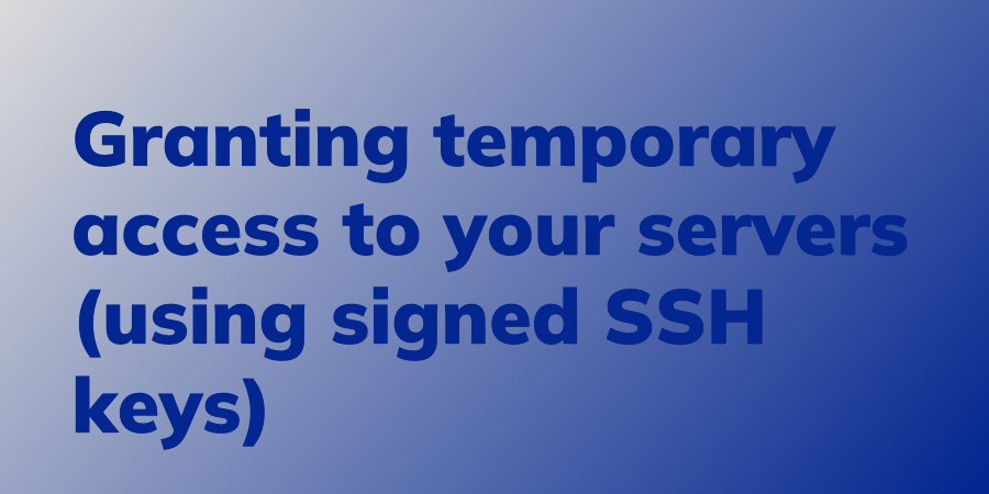 Granting temporary access to your servers (using signed SSH keys) - Linux Audit