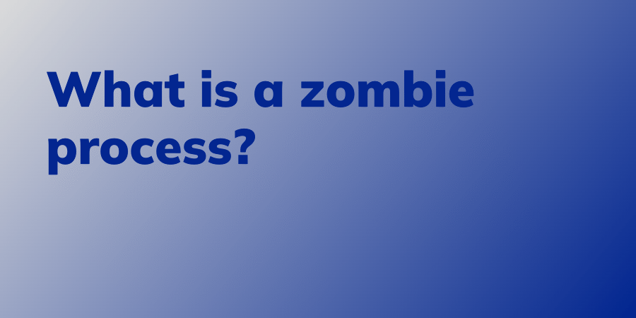 What is a zombie process? - Linux Audit
