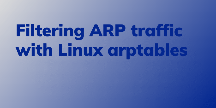 Filtering ARP traffic with Linux arptables - Linux Audit