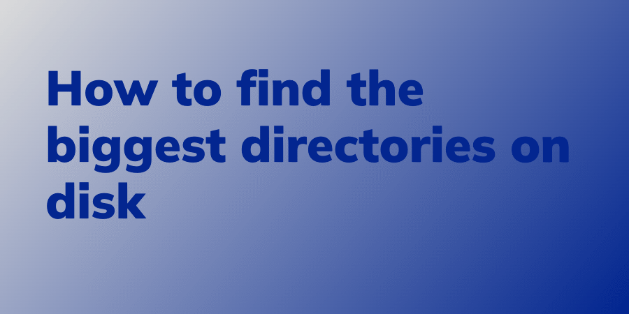 How to find the biggest directories on disk - Linux Audit