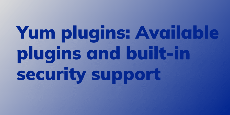 Yum plugins: Available plugins and built-in security support - Linux Audit