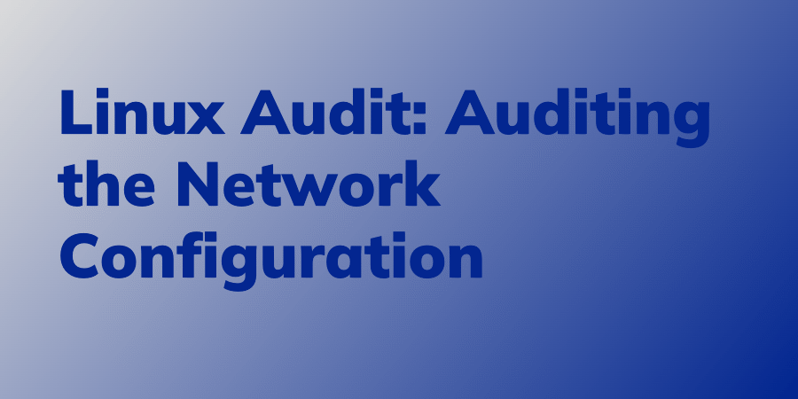 Linux Audit: Auditing the Network Configuration - Linux Audit