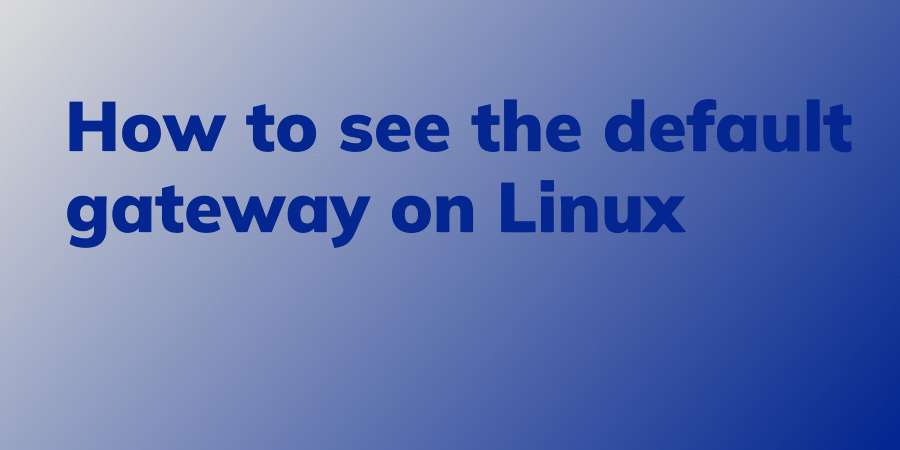 How to see the default gateway on Linux - Linux Audit