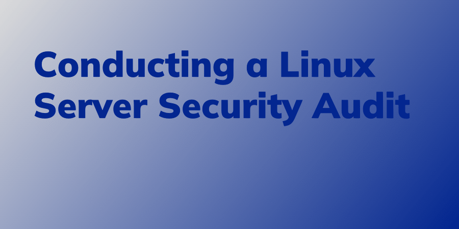Conducting a Linux Server Security Audit - Linux Audit
