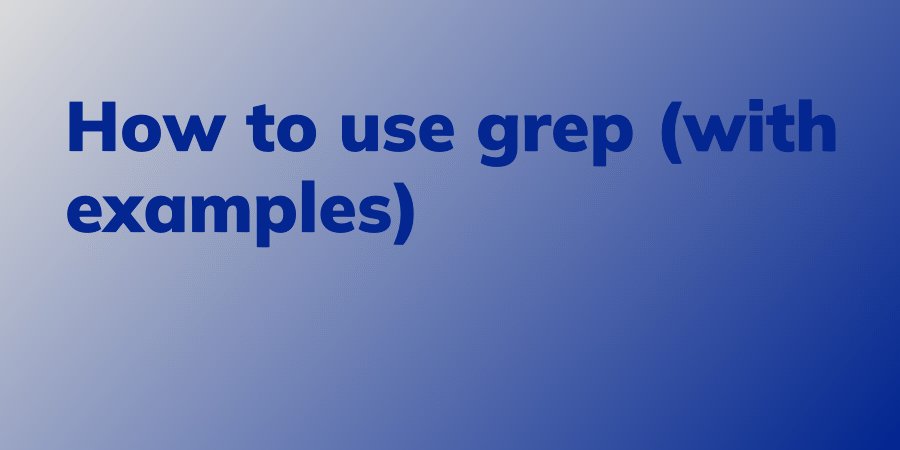 How to use grep (with examples) - Linux Audit