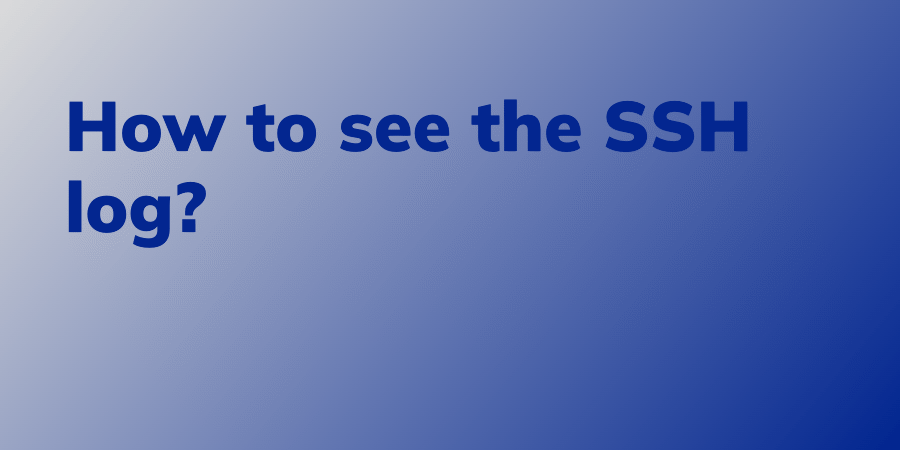 How to see the SSH log? - Linux Audit
