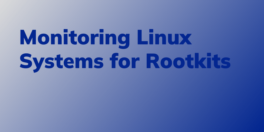 Monitoring Linux Systems for Rootkits - Linux Audit