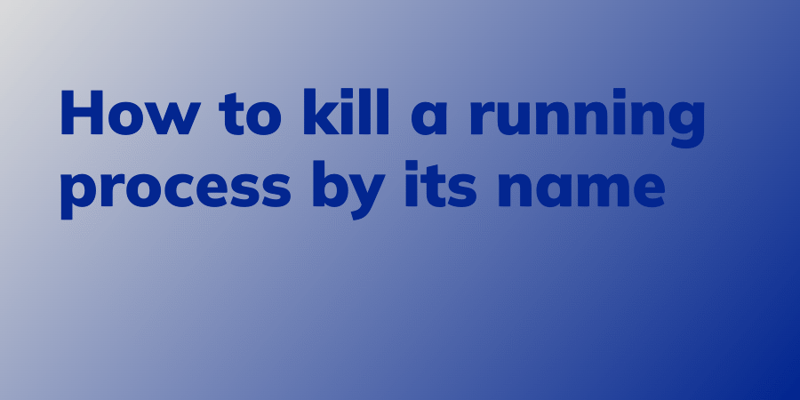 How to kill a running process by its name - Linux Audit