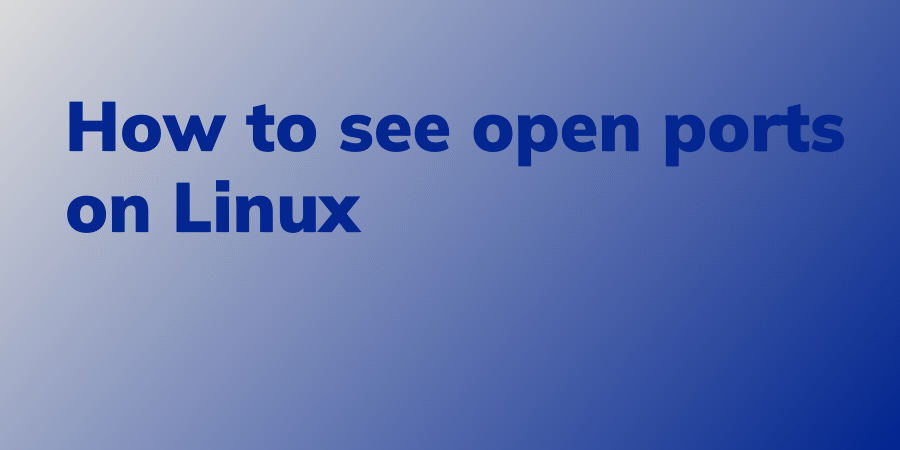 How to see open ports on Linux - Linux Audit