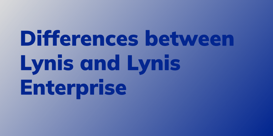 Differences between Lynis and Lynis Enterprise - Linux Audit