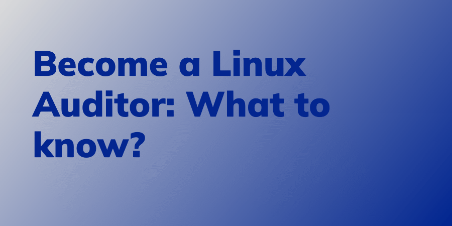 Become a Linux Auditor: What to know? - Linux Audit