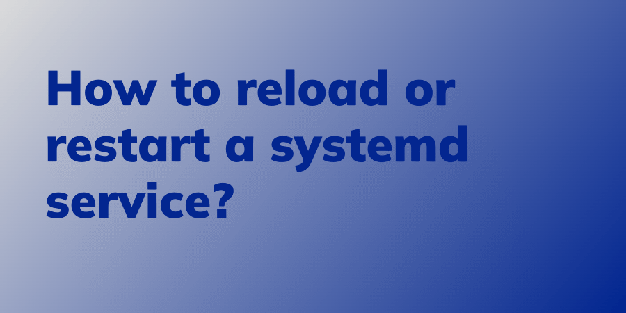 How To Reload Or Restart A Systemd Service Linux Audit 0037
