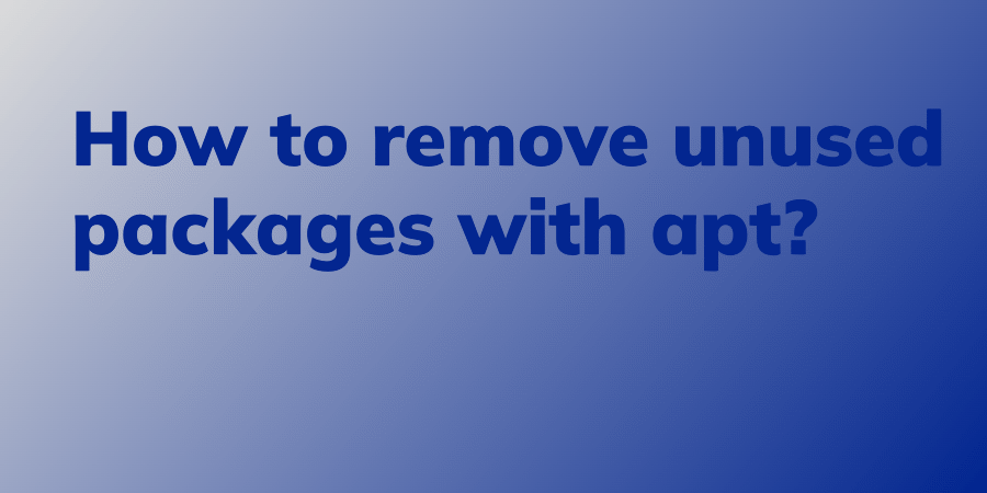 How to remove unused packages with apt? - Linux Audit