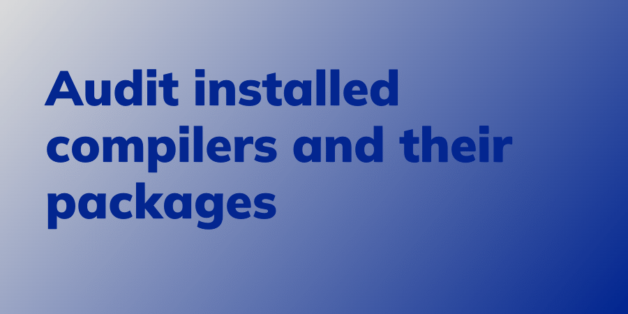 Audit installed compilers and their packages - Linux Audit
