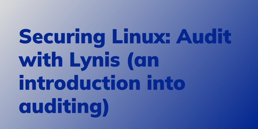 Securing Linux: Audit with Lynis (an introduction into auditing ...