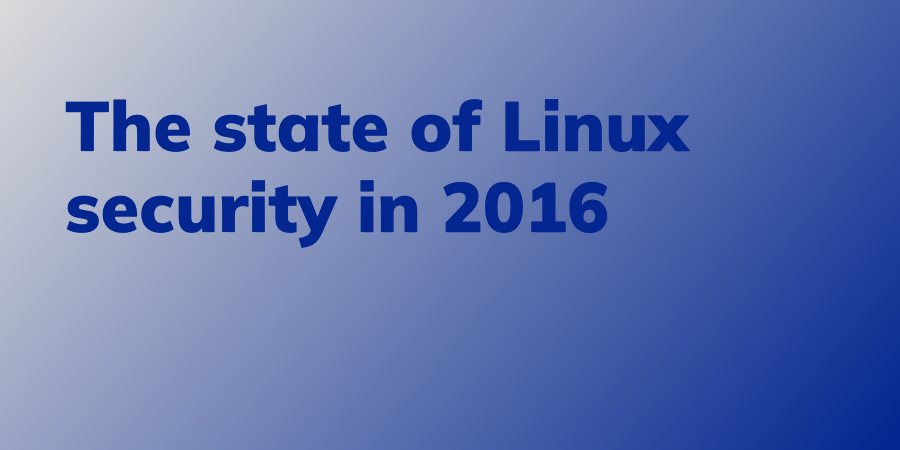 The state of Linux security in 2016 - Linux Audit