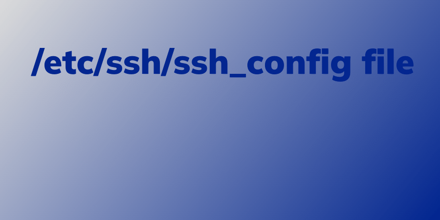 /etc/ssh/ssh_config: SSH client configuration - Linux Audit