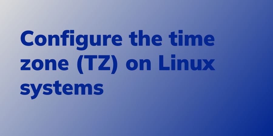 Configure the time zone (TZ) on Linux systems - Linux Audit